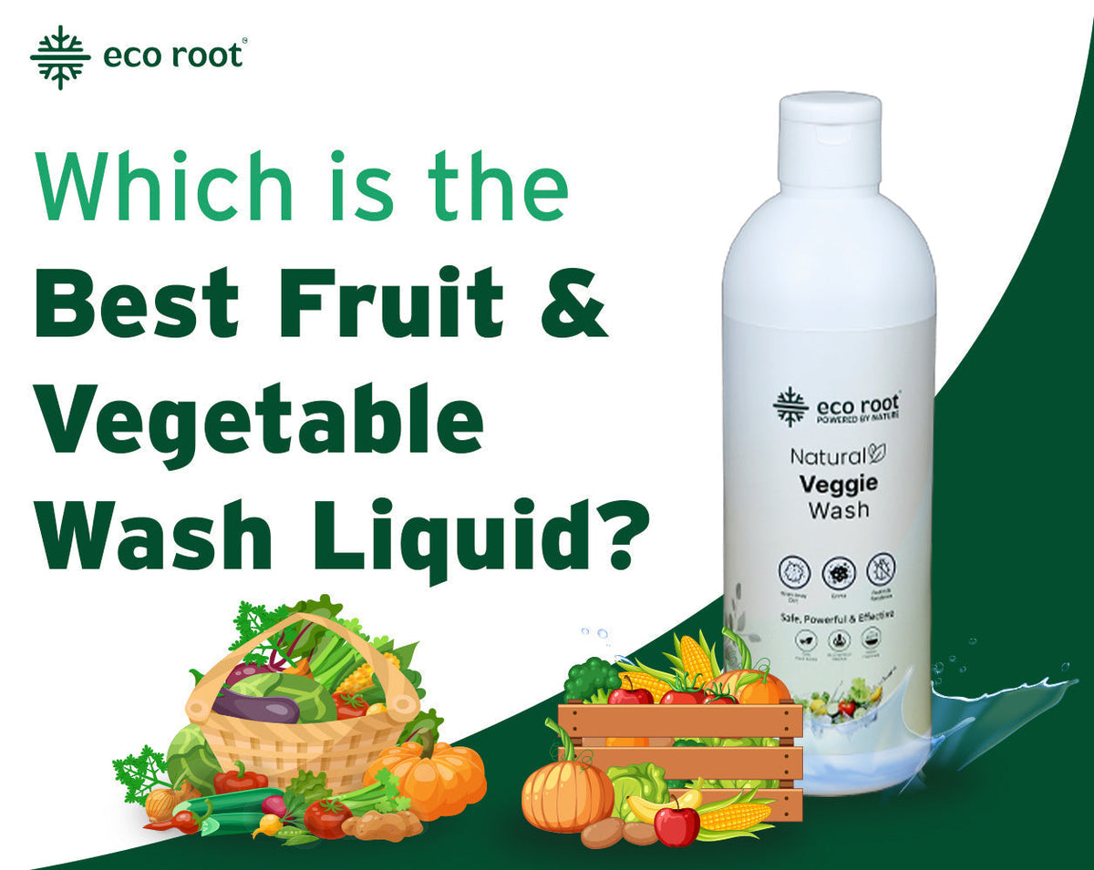 Which is the best Fruit & Vegetable Wash Liquid – Ecoroot