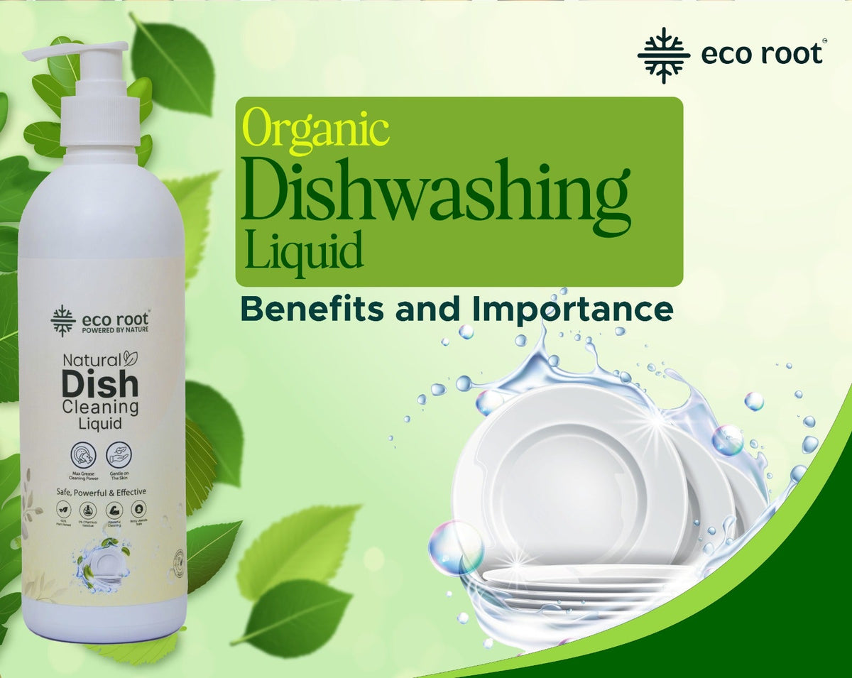 Organic Dishwashing Liquid: Benefits and Importance – Ecoroot
